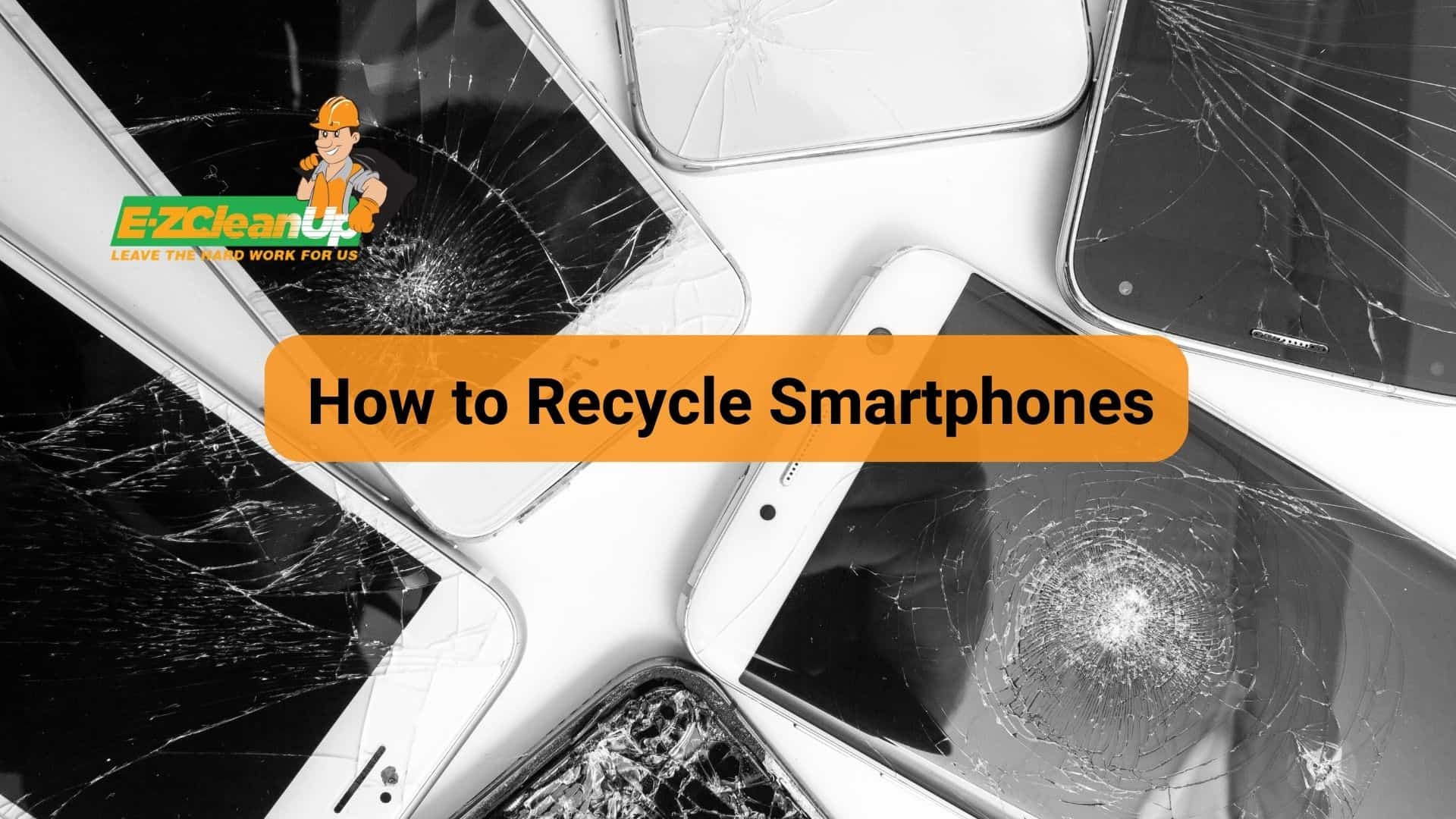 How to Recycle Smartphones: Ultimate Guide 📱 - EZ CleanUp