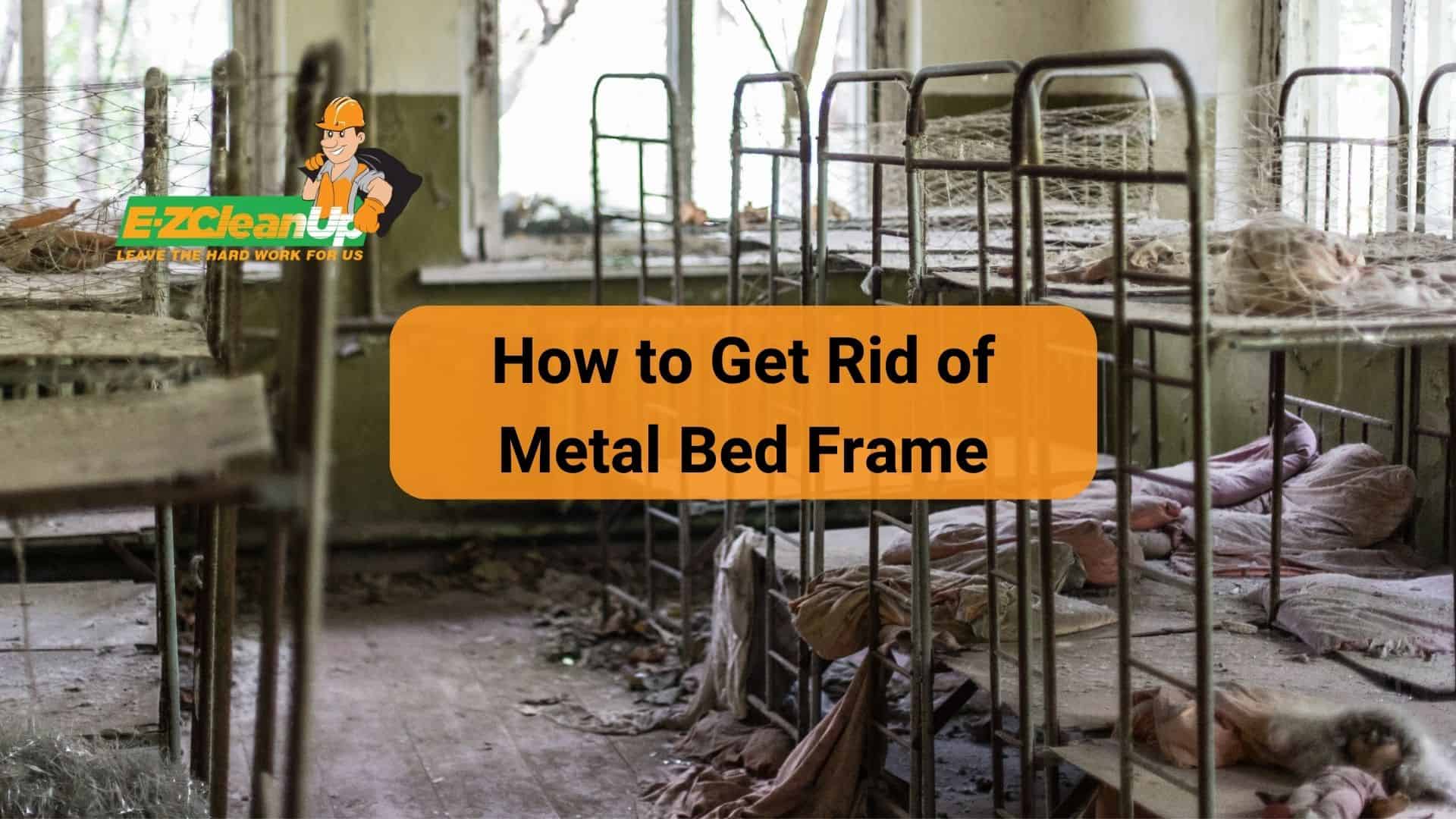 How to Get Rid of Metal Bed Frame: List of Options - EZ CleanUp
