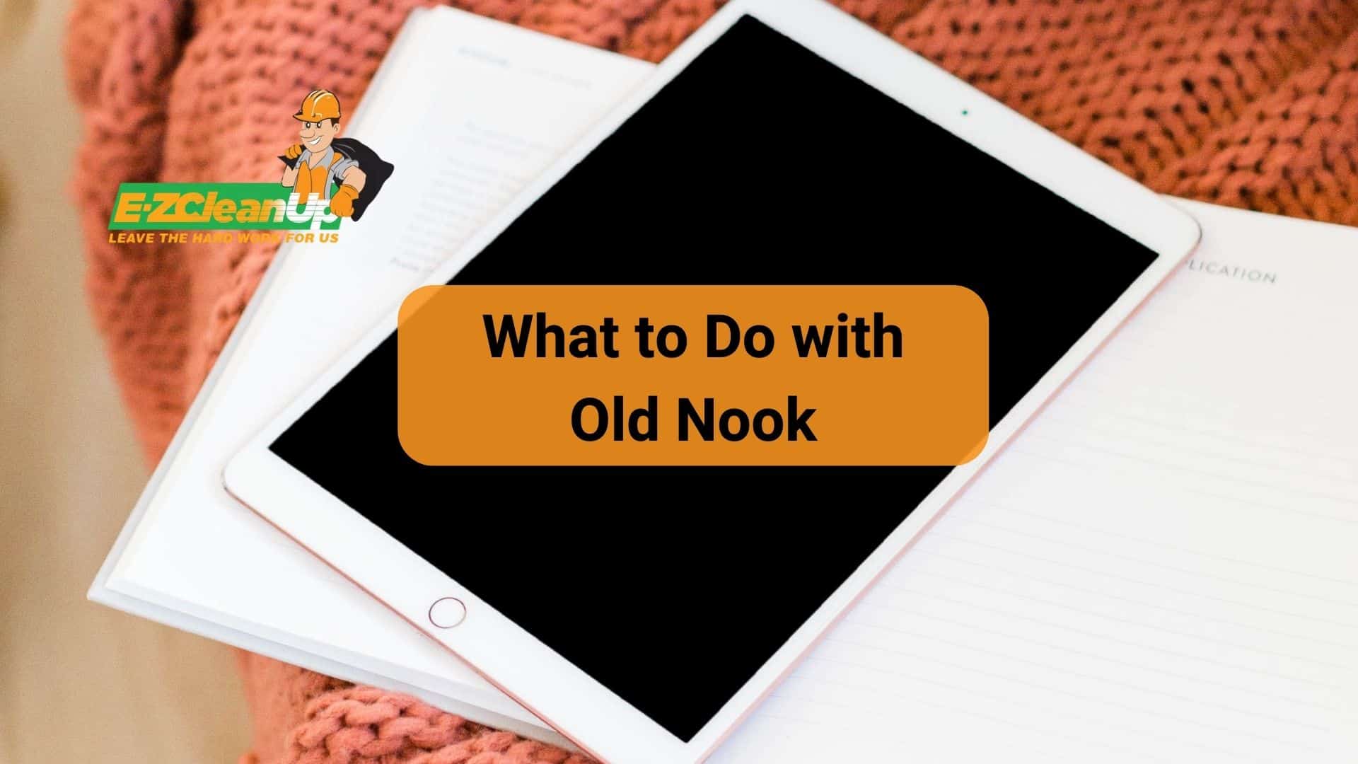 What to Do with Old Nook: Eco-Friendly Tips 🖥- EZ CleanUp