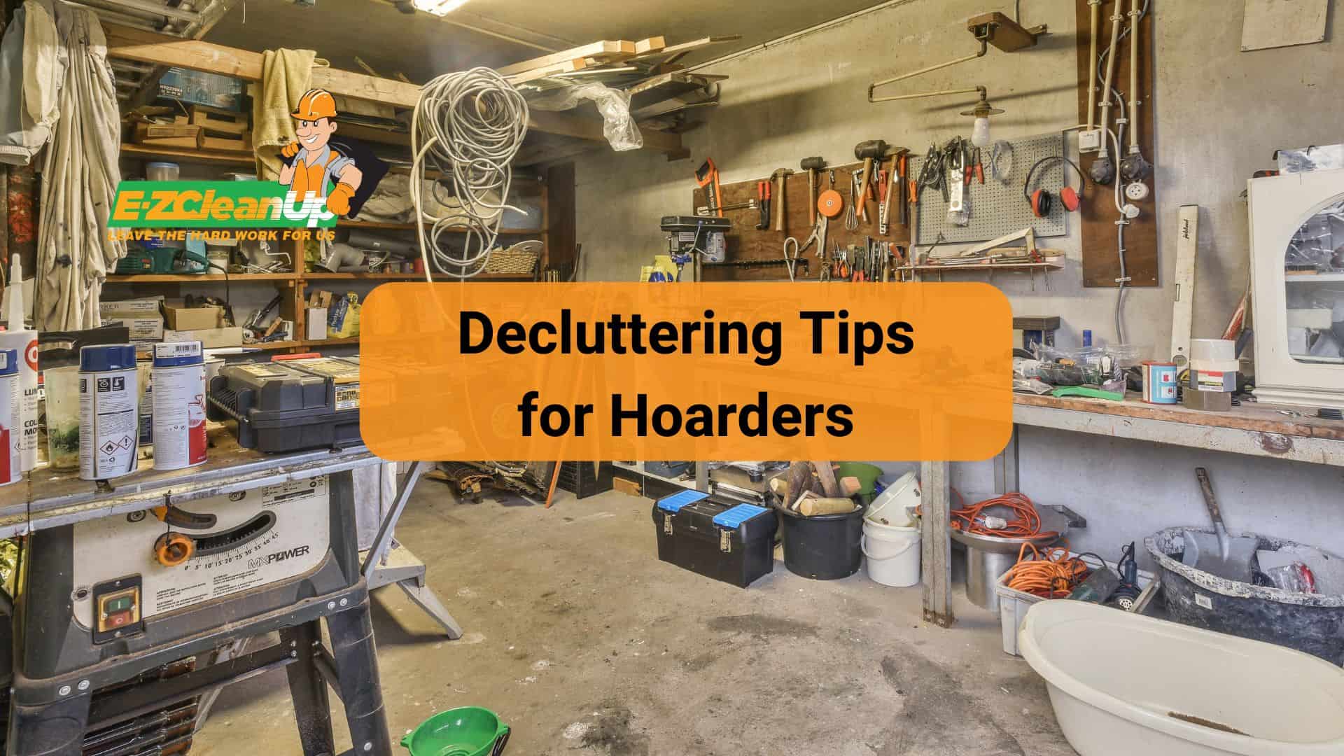 Decluttering Tips for Hoarders: 7 Effective Tips - EZ CleanUp