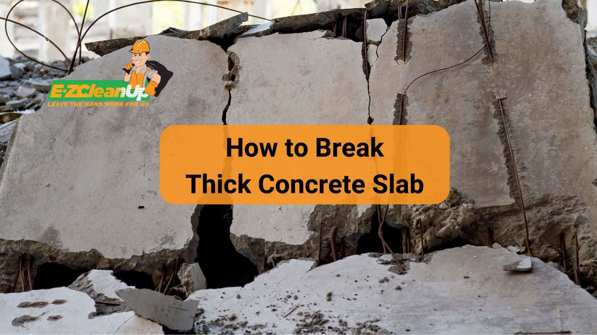 How to Break Thick Concrete Slab: Expert Tips👷- EZ CleanUp