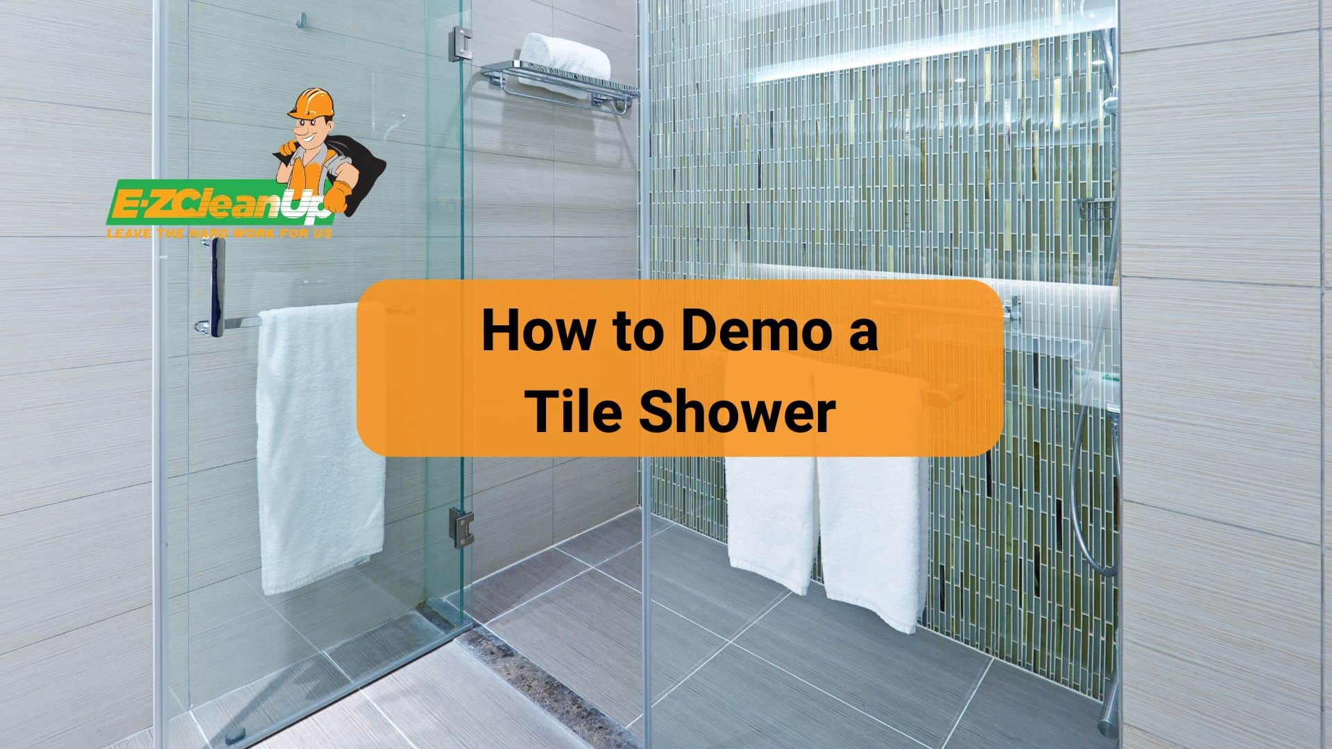 How to Demo a Tile Shower: Expert Tips 🚿- EZ CleanUp