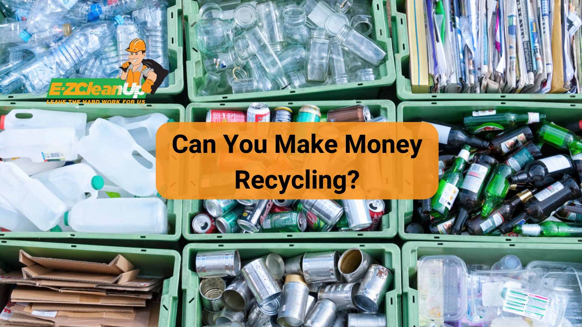 Can You Make Money Recycling: Potential Earnings - EZ CleanUp