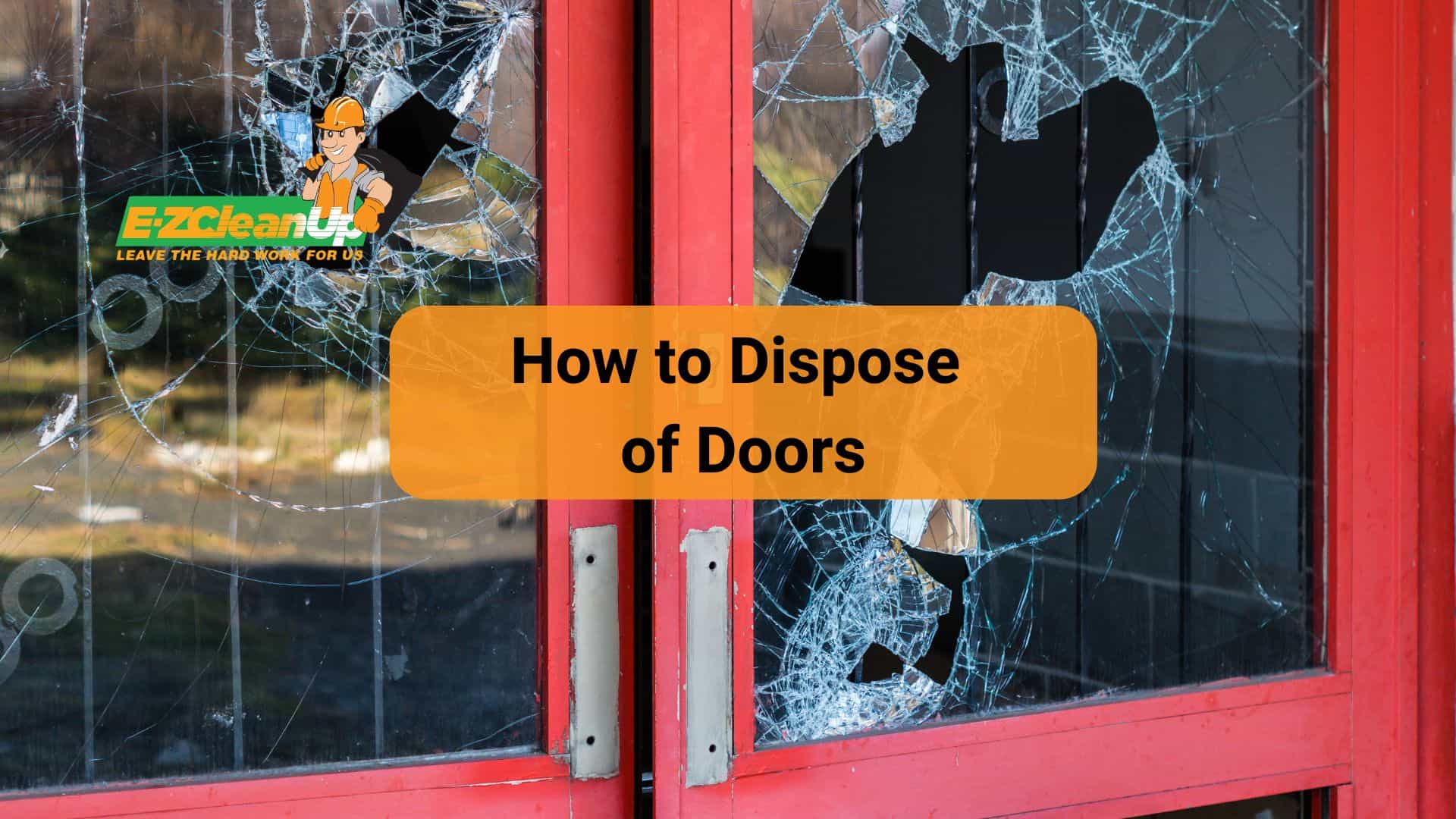 How to Dispose of Doors: Ultimate Guide🚪- EZ CleanUp