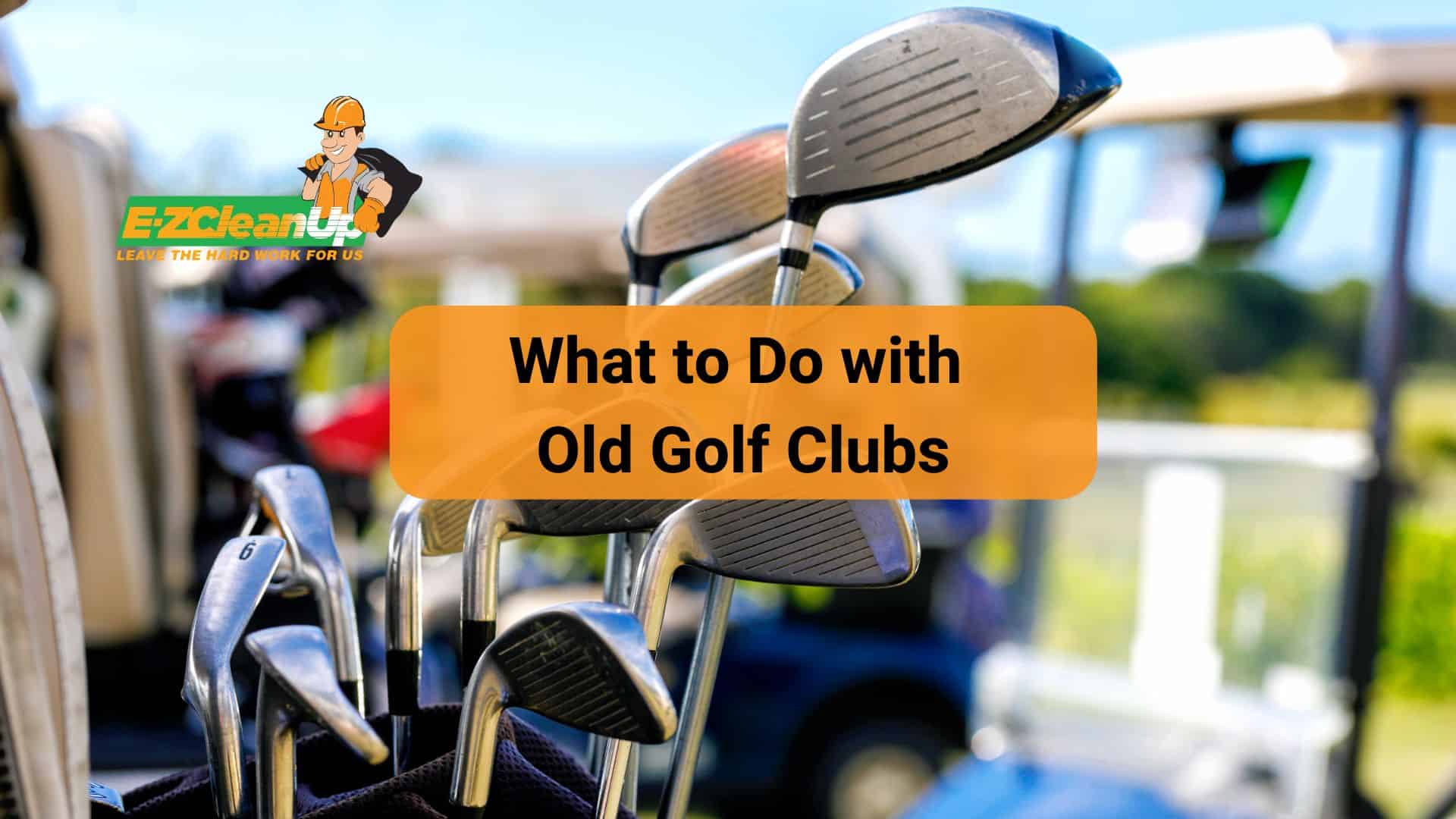 What to Do with Old Golf Clubs