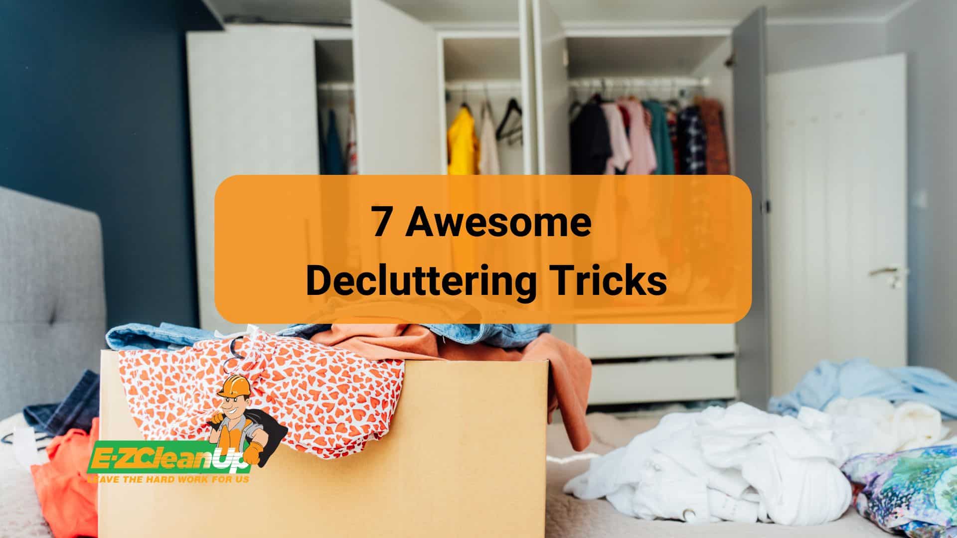 7 Awesome Decluttering Tricks: Complete Guide - EZ CleanUp