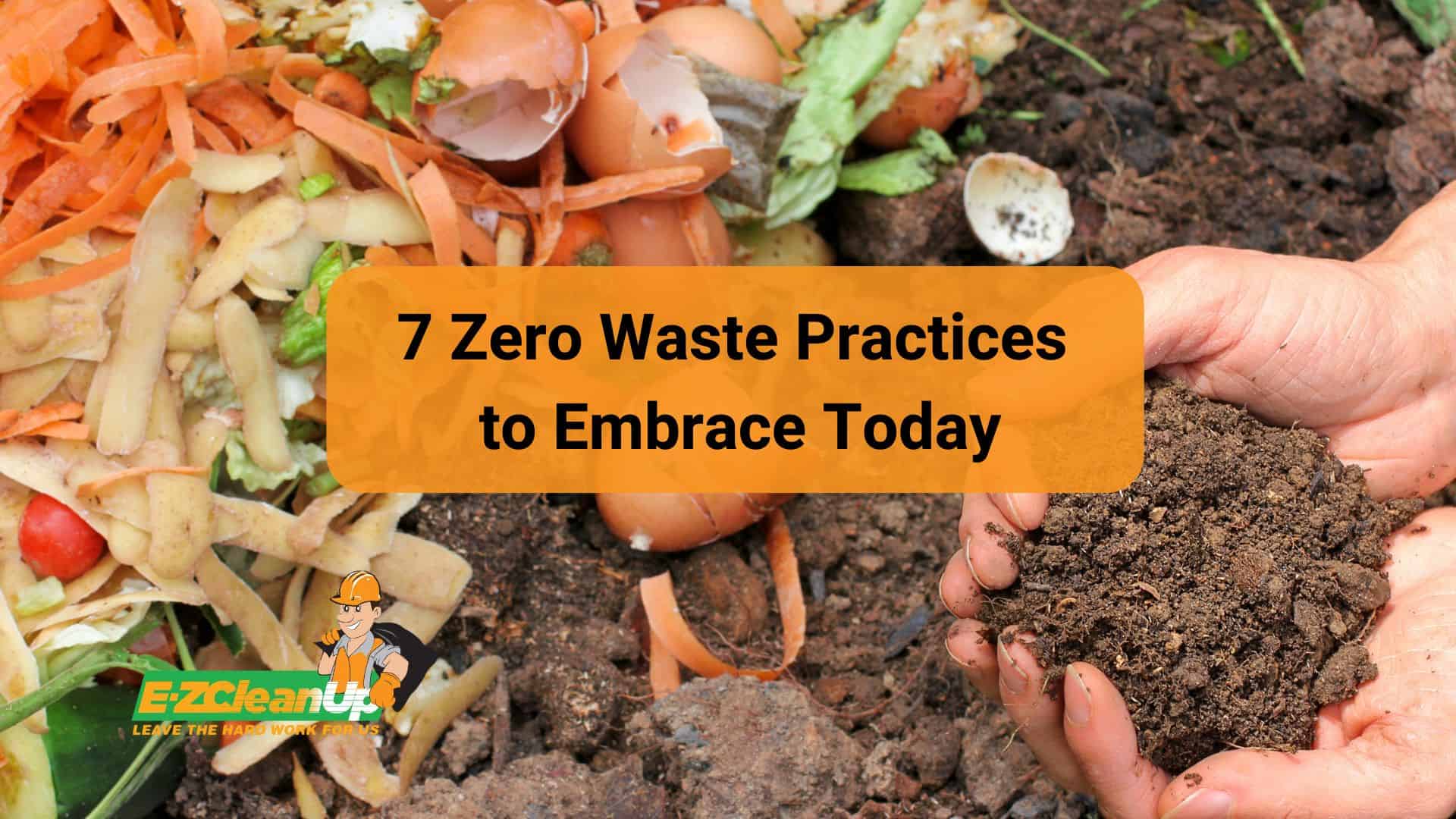 7 Zero Waste Practices to Embrace Today: Top Tips - EZ CleanUp