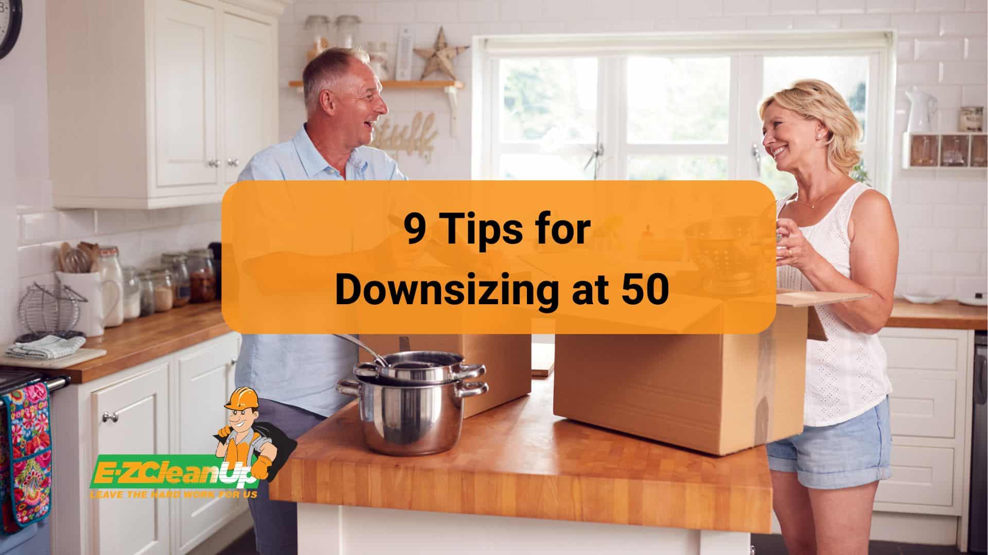 9 Tips for Downsizing at 50: Quick Guide - EZ CleanUp