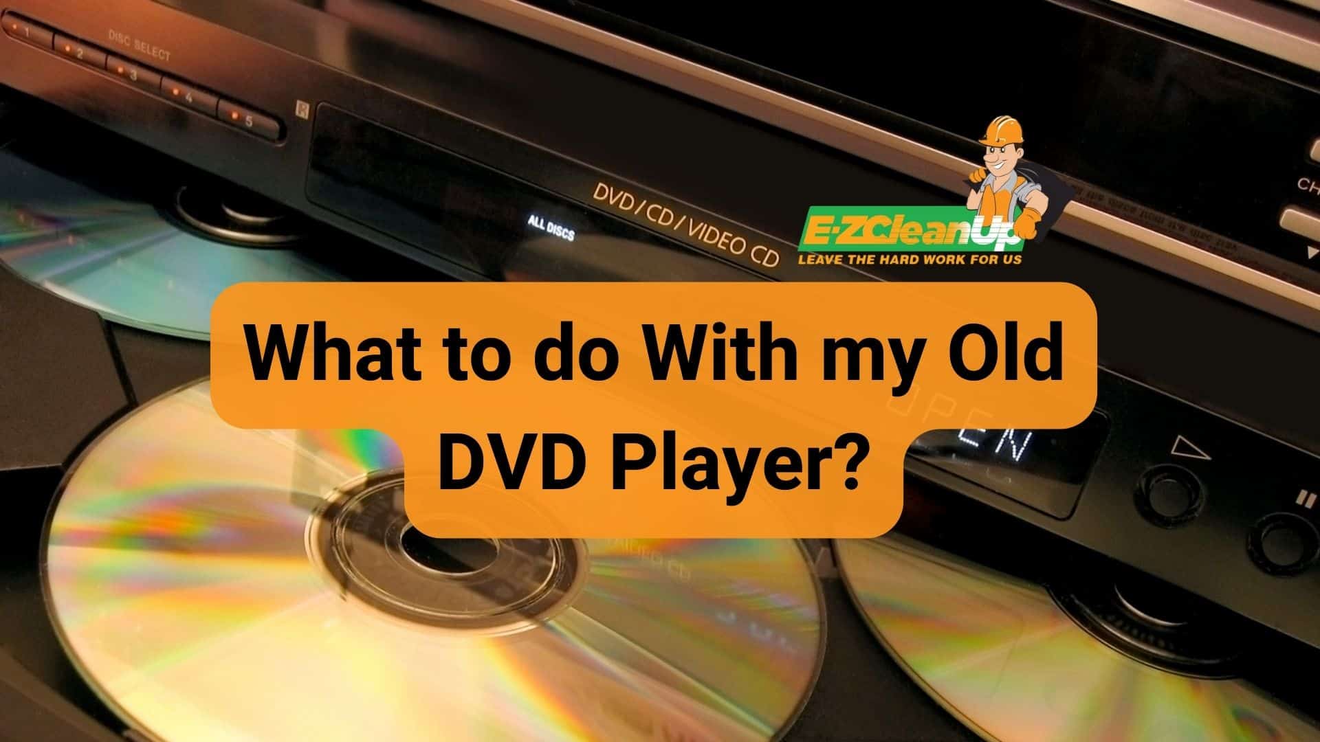 What Should I do With my Old DVD Player? - EZ CleanUp
