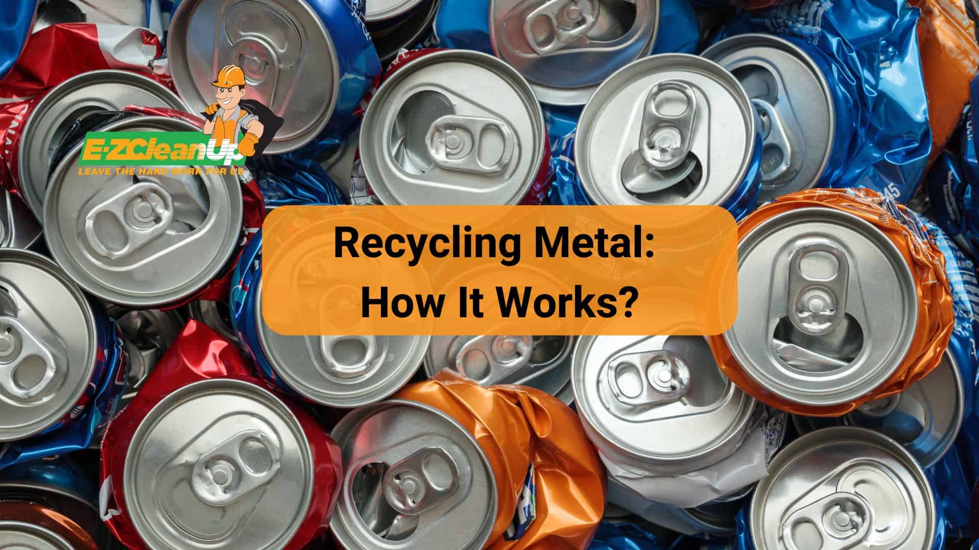 Recycling Metal: How It Works?♻️ - EZ CleanUp