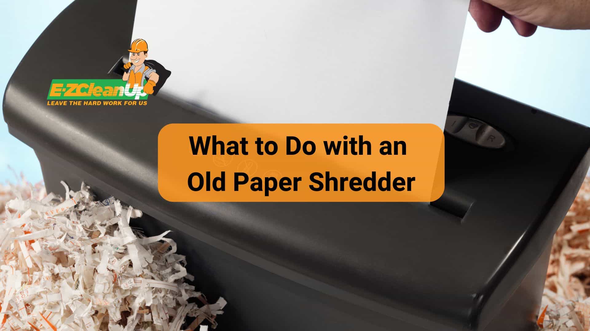 What to Do with an Old Paper Shredder: Green Tips - EZ CleanUp
