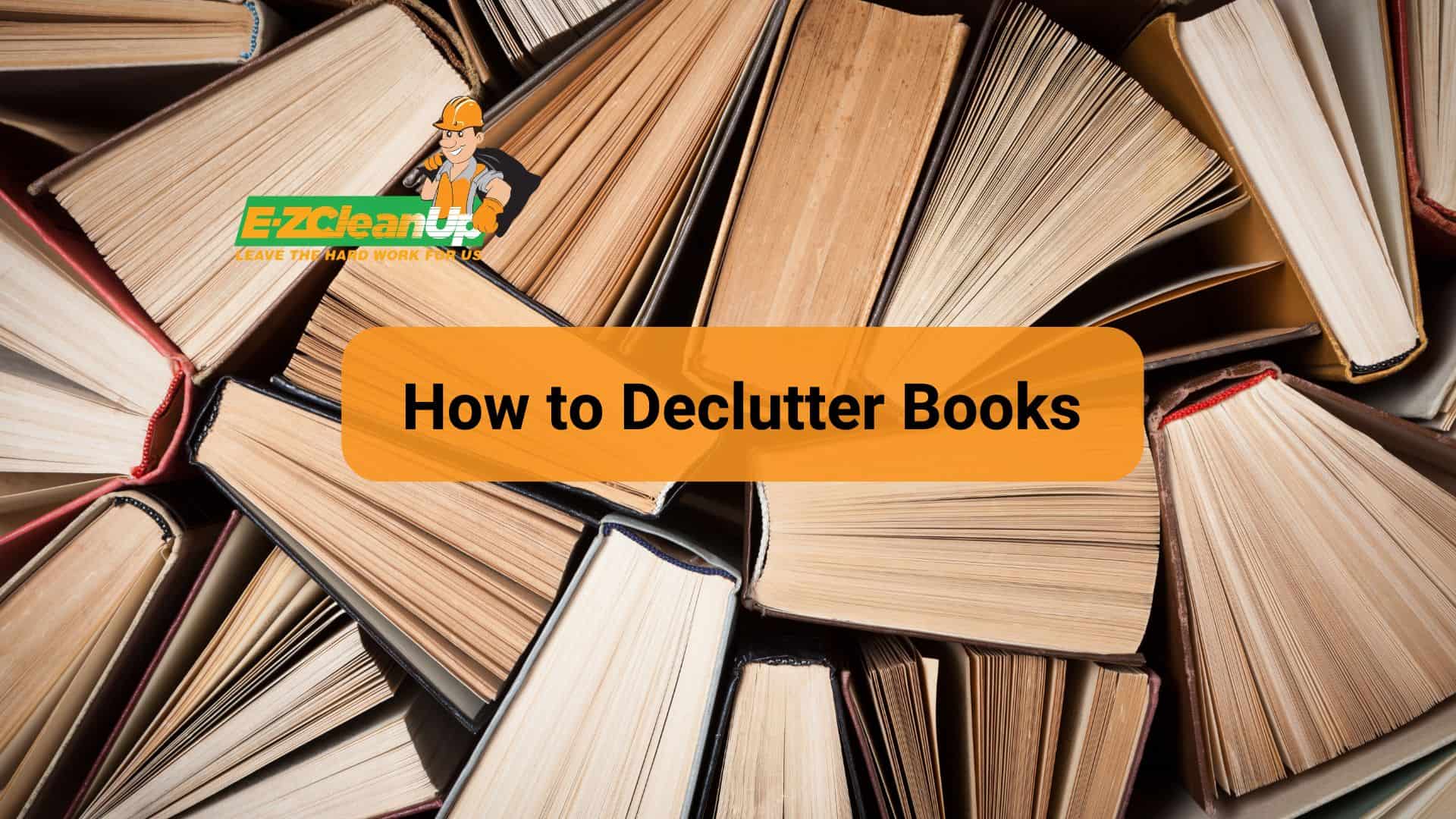 How to Declutter Books: Your Ultimate Guide - EZ CleanUp