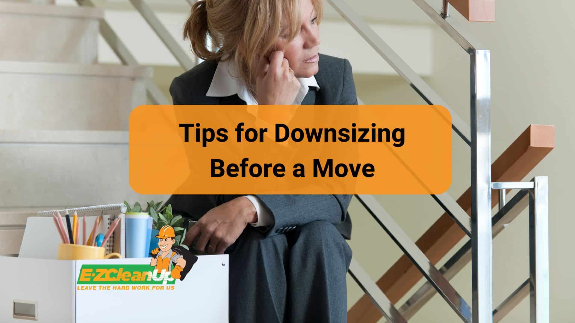Tips for Downsizing Before a Move: Ultimate Guide - EZ CleanUp