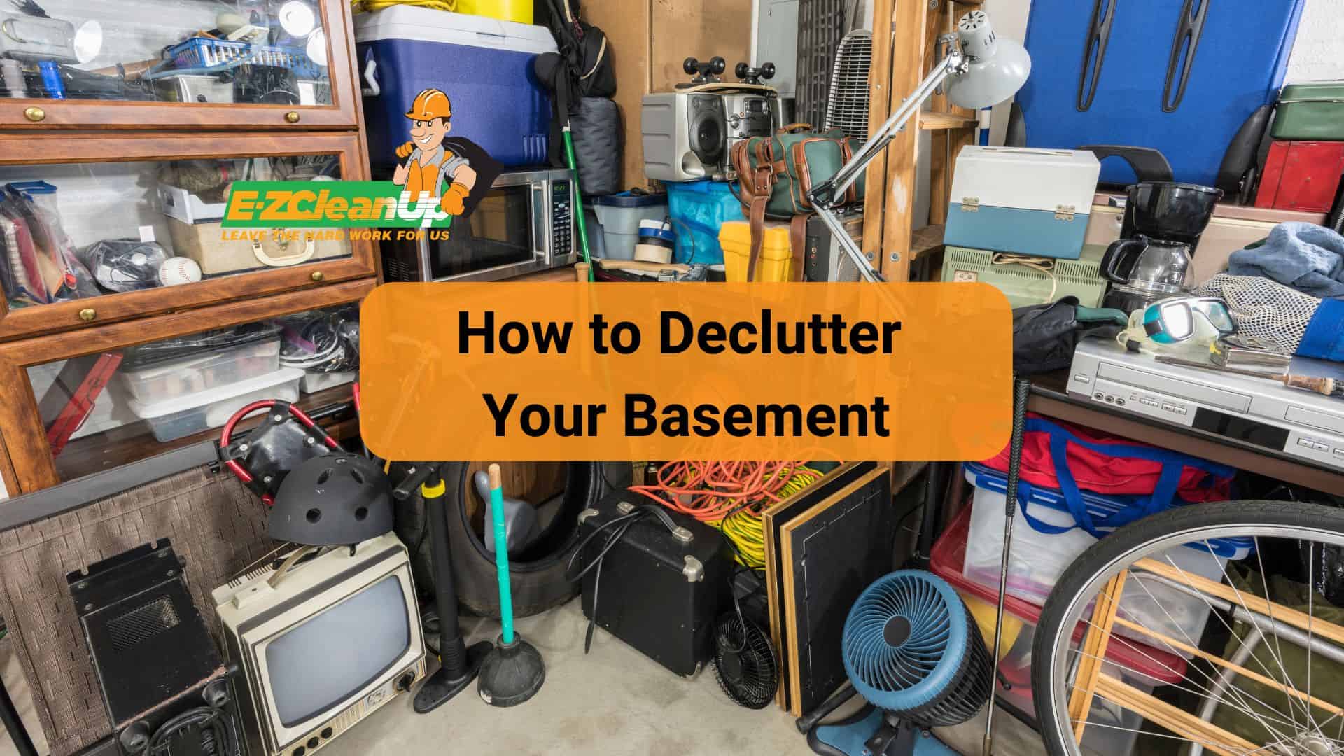 How to Declutter Your Basement: Complete Guide - EZ CleanUp