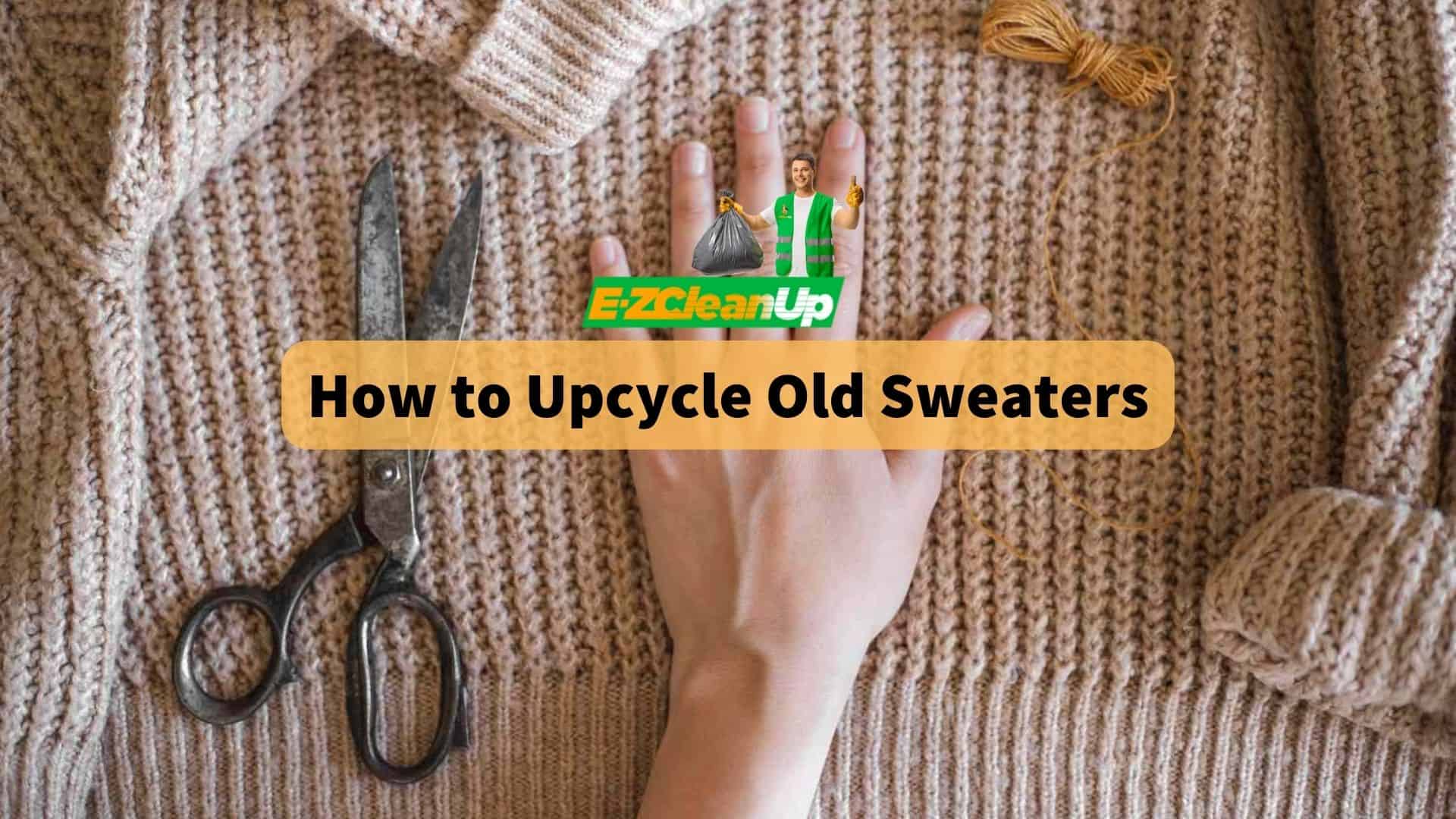 How to Upcycle Old Sweaters 🧵♻️ - EZ CleanUp