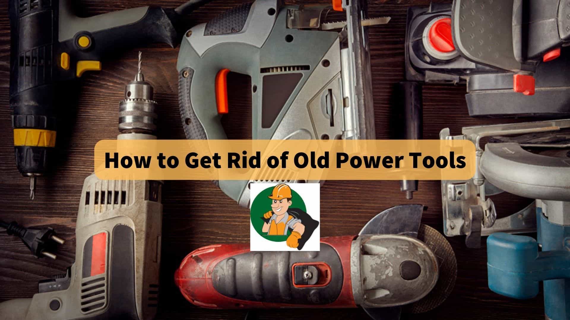 How to Get Rid of Old Power Tools 🛠️ - EZ CleanUp