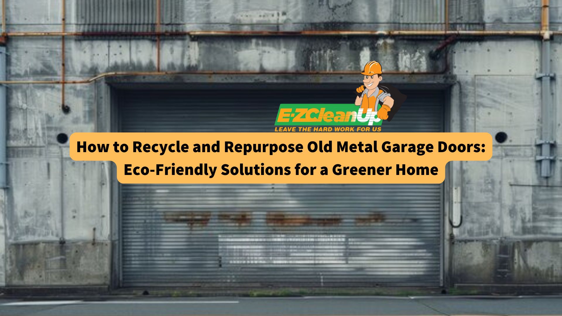 Repurpose & Recycle Metal Garage Doors ♻️ - EZ CleanUp