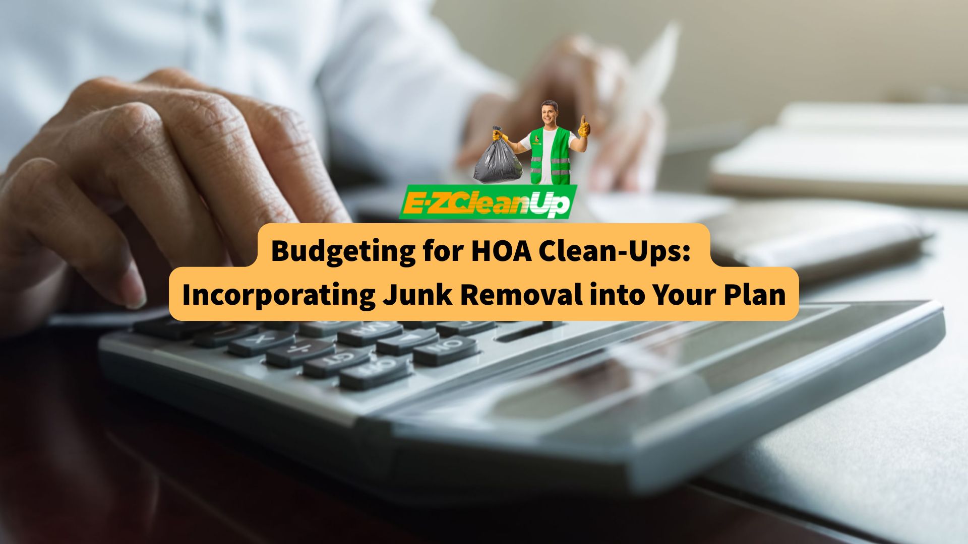 HOA Budgeting: Adding Junk Removal to Your Plan - EZ CleanUp